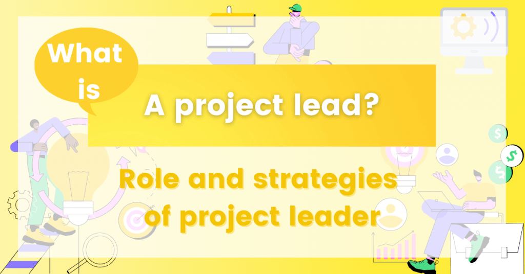 What is a project lead? Role and strategies of project leader