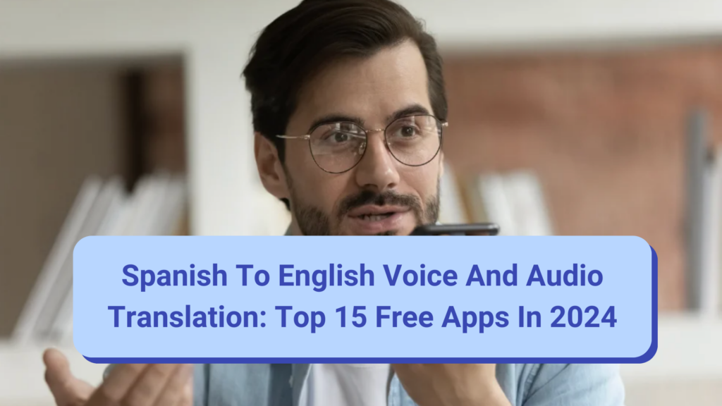 Spanish to English Voice and Audio Translation: Top 15 Free Apps in ...