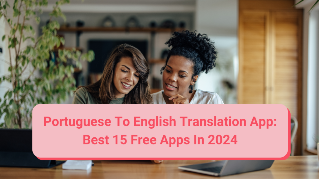 Portuguese To English Translation App: Best 15 Free Apps in 2024 ...
